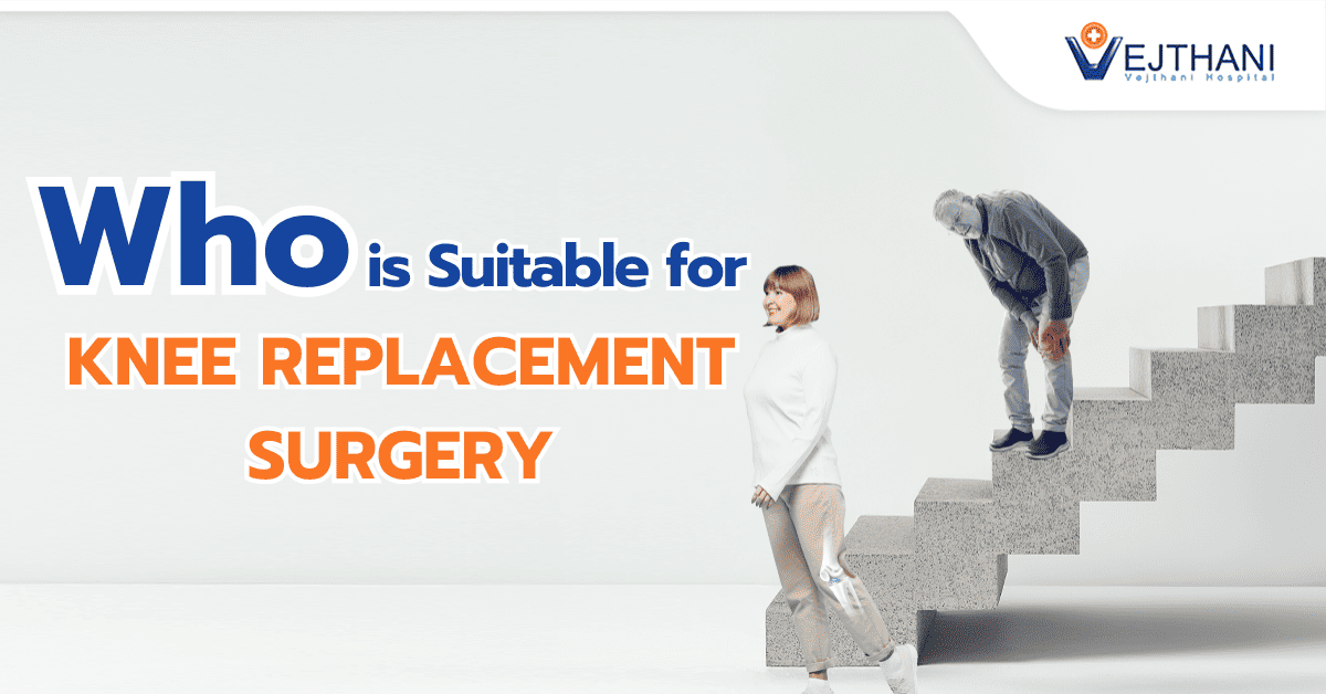 Who Is Suitable for Knee Replacement Surgery? - Vejthani International ...